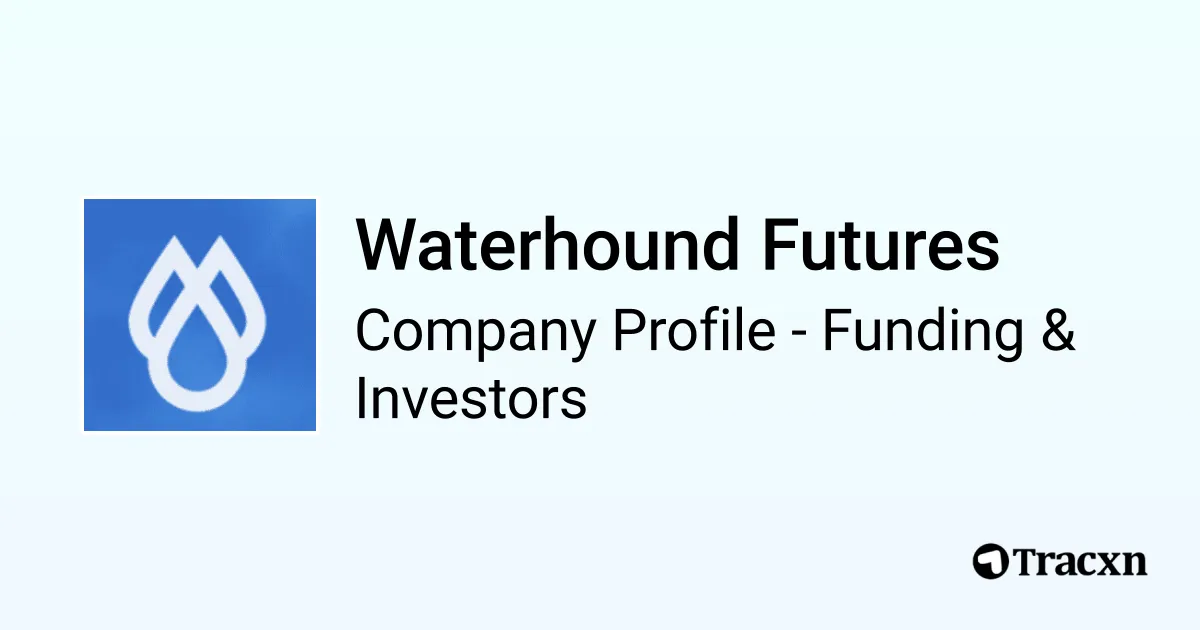 Waterhound Futures - 2026 Funding Rounds & List of Investors - Tracxn