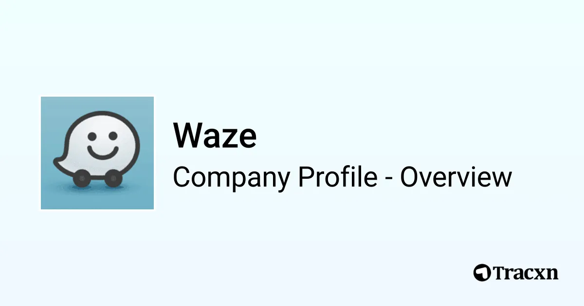 Waze - 2025 Company Profile, Team, Funding & Competitors - Tracxn