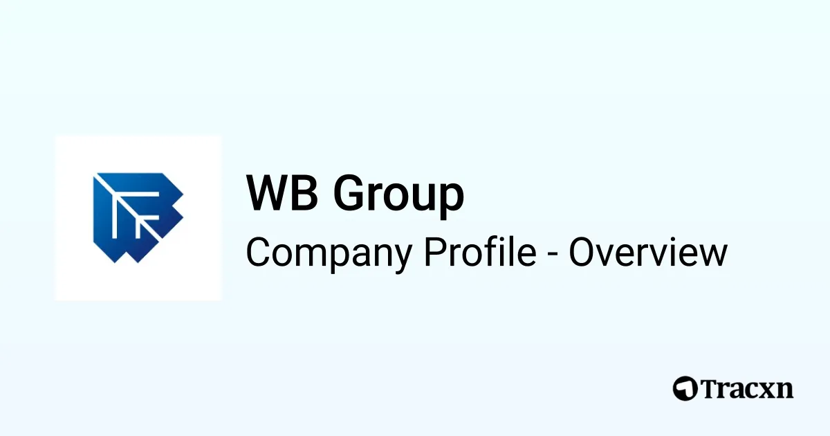 WB Group - 2026 Company Profile, Funding, Competitors & Financials - Tracxn