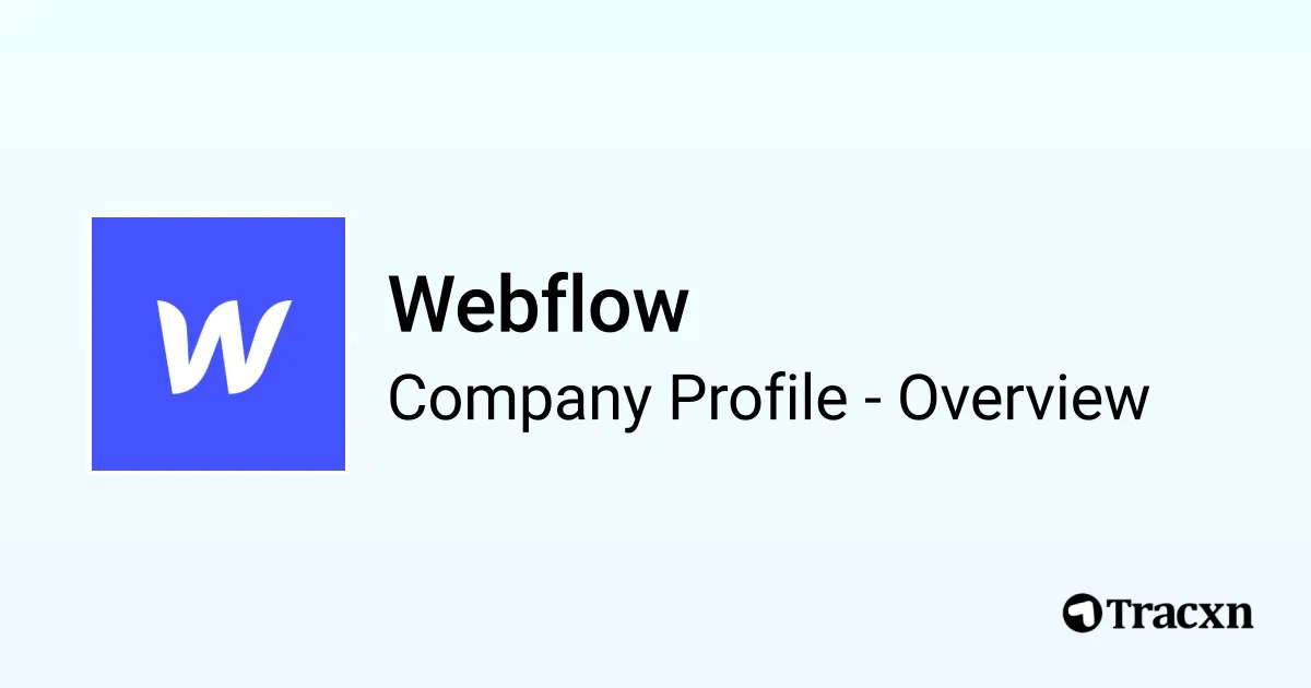 Webflow - 2025 Company Profile, Team, Funding & Competitors - Tracxn