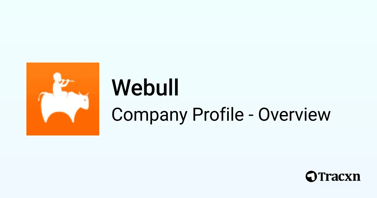 Webull - 2025 Company Profile, Team, Funding & Competitors - Tracxn