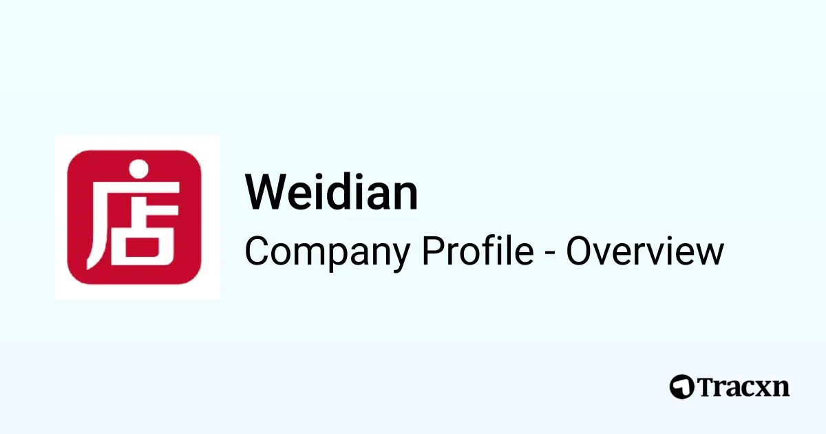 Weidian - 2026 Company Profile, Funding & Competitors - Tracxn