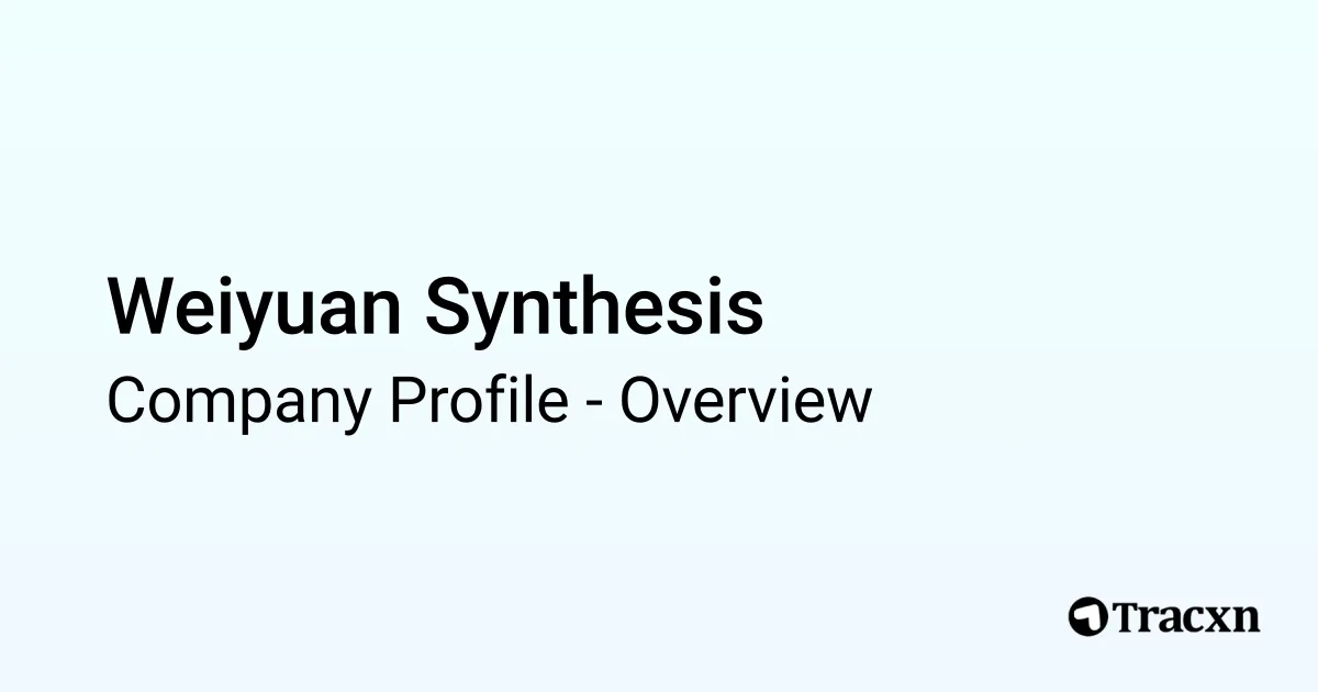 Weiyuan Synthesis - 2025 Company Profile, Funding & Competitors - Tracxn