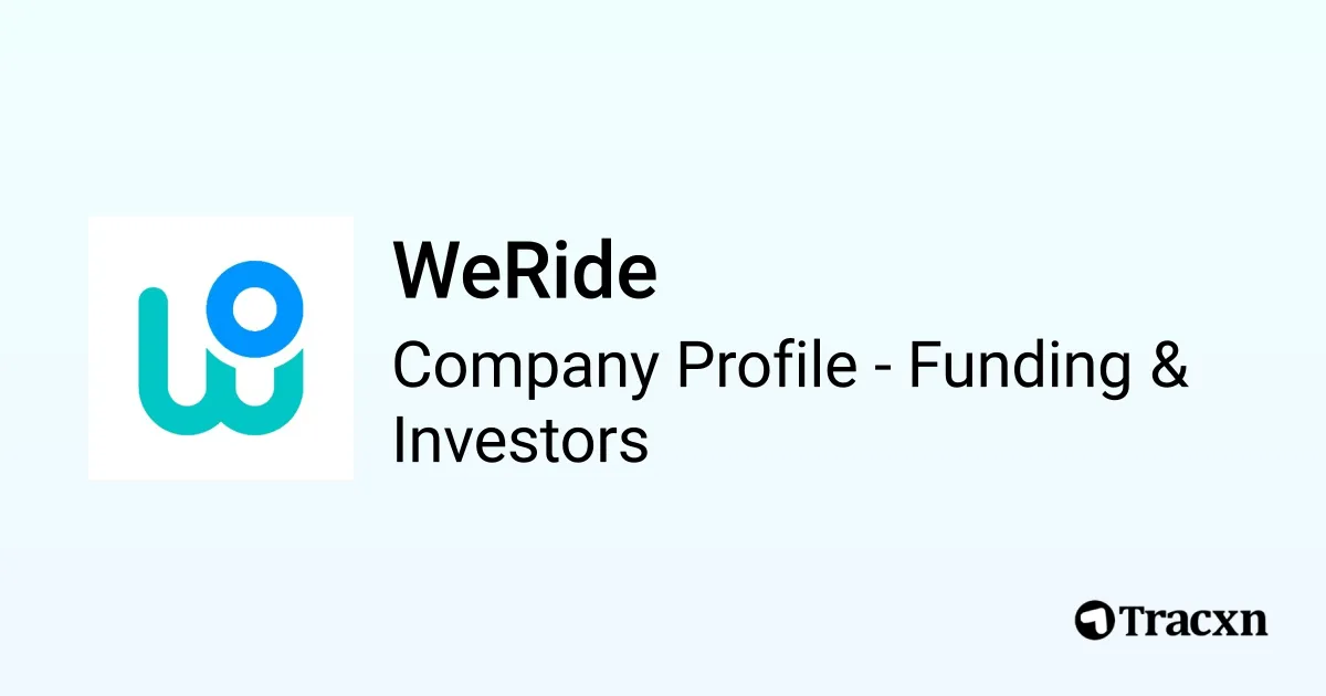 WeRide - 2025 Funding Rounds & List of Investors - Tracxn
