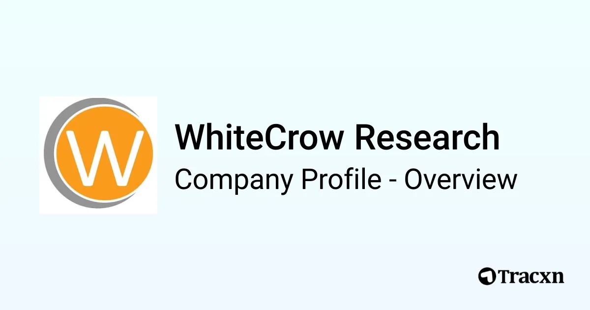 WhiteCrow Research - 2025 Company Profile, Team, Funding, Competitors & Financials - Tracxn