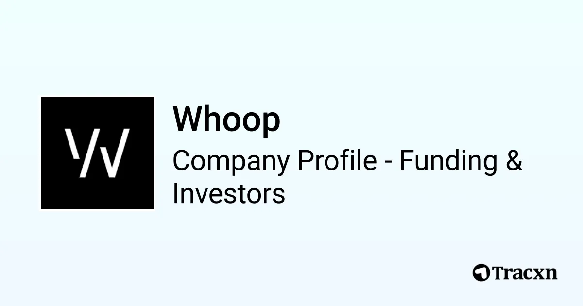 Whoop - 2025 Funding Rounds & List of Investors - Tracxn