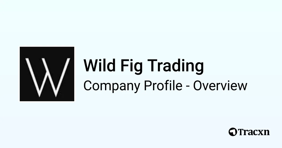 Wild Fig Trading - 2026 Company Profile, Team & Competitors - Tracxn