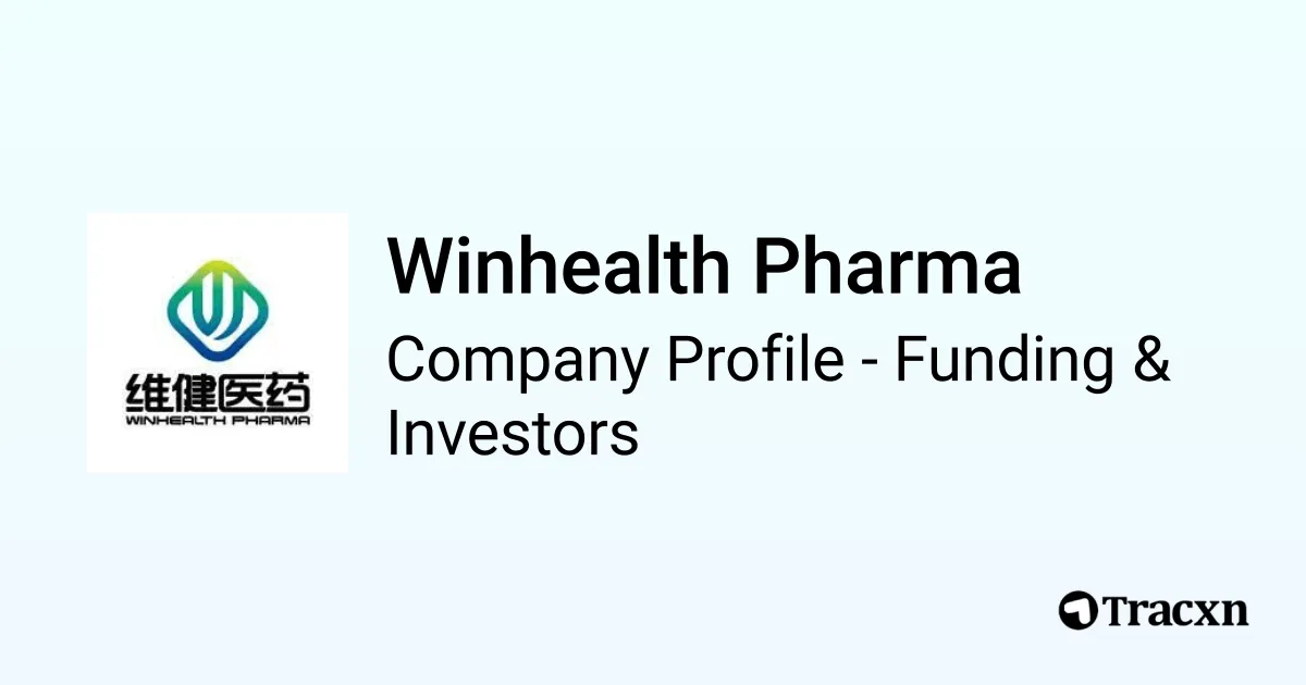 Winhealth Pharma - 2026 Funding Rounds & List of Investors - Tracxn