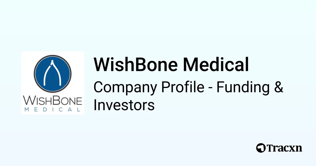 WishBone Medical - 2025 Funding Rounds & List of Investors - Tracxn