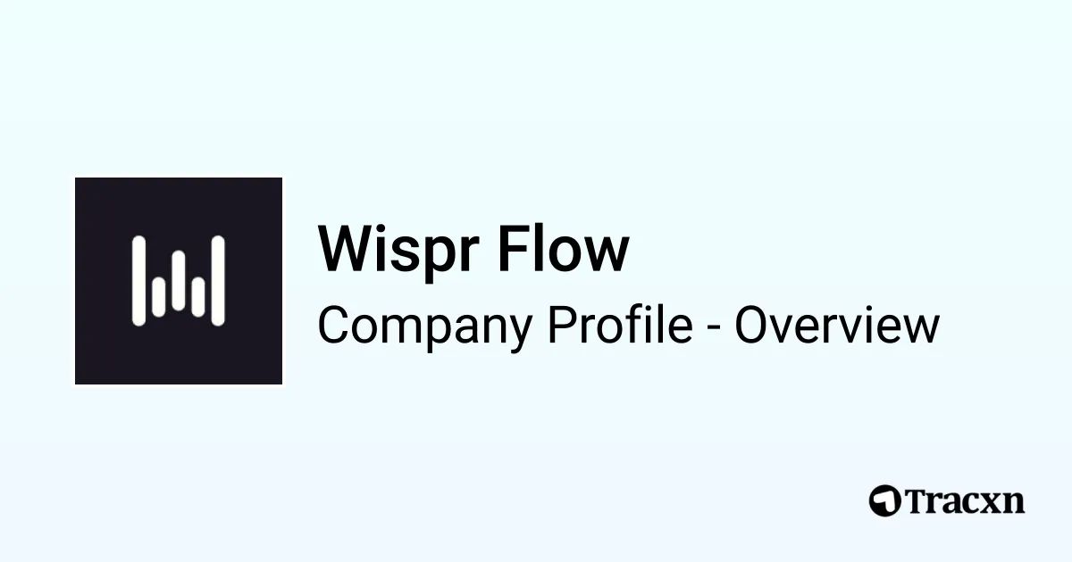 Wispr Flow - 2025 Company Profile, Team, Funding & Competitors - Tracxn