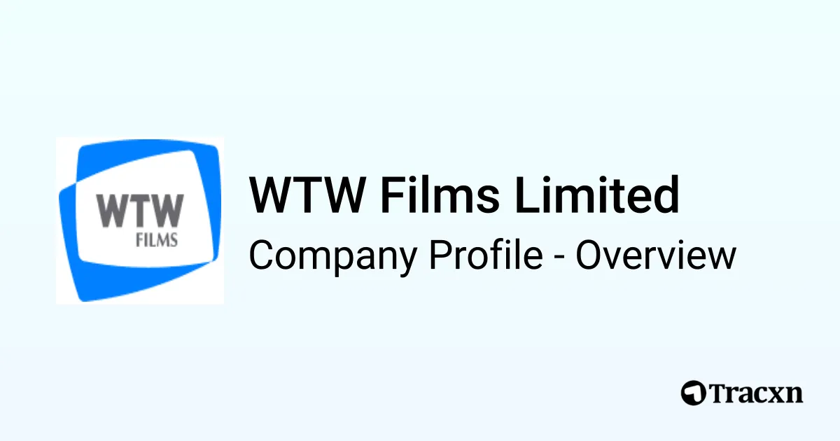 WTW Films Limited - 2025 Company Profile, Competitors & Financials - Tracxn
