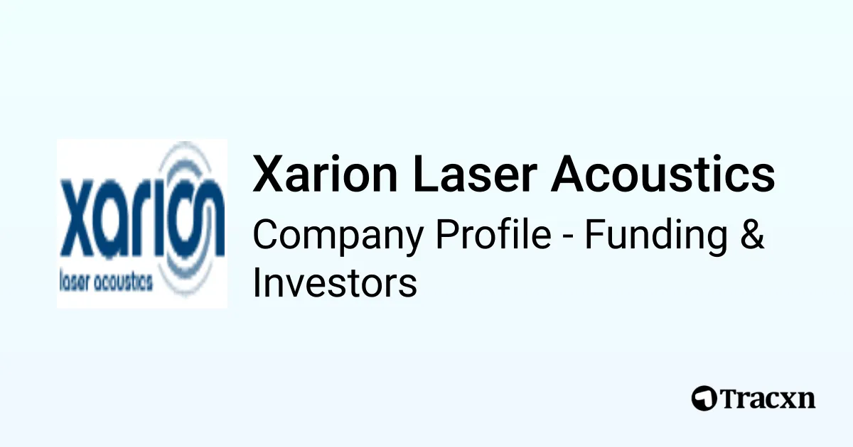 Xarion Laser Acoustics - 2025 Funding Rounds & List of Investors - Tracxn