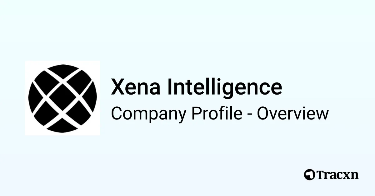 Xena Intelligence - 2026 Company Profile, Funding & Competitors - Tracxn