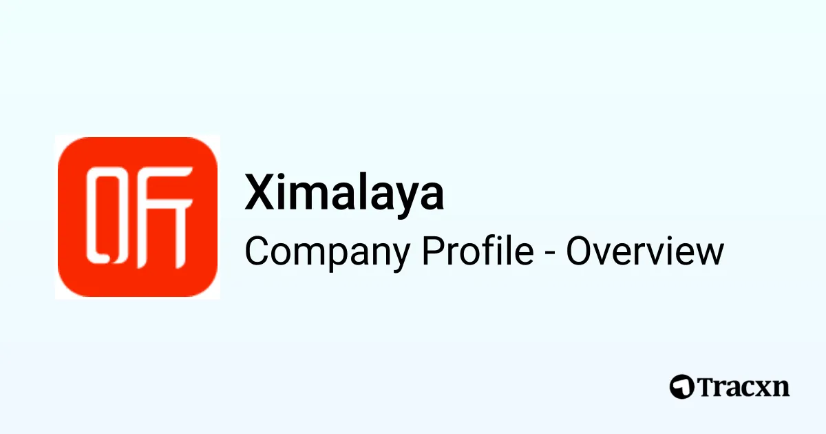 Ximalaya - 2026 Company Profile, Team, Funding & Competitors - Tracxn