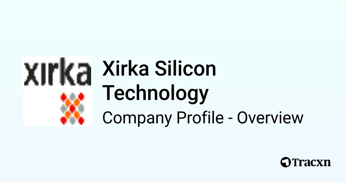 Xirka Silicon Technology - 2025 Company Profile, Team & Competitors ...