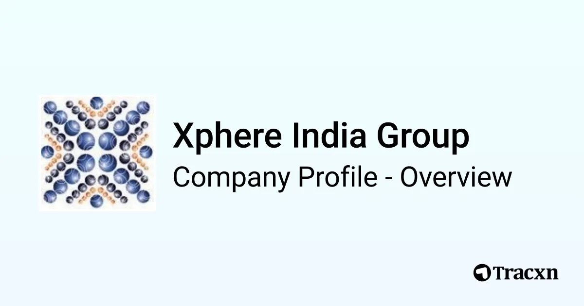 Xphere India Group - 2025 Company Profile & Competitors - Tracxn