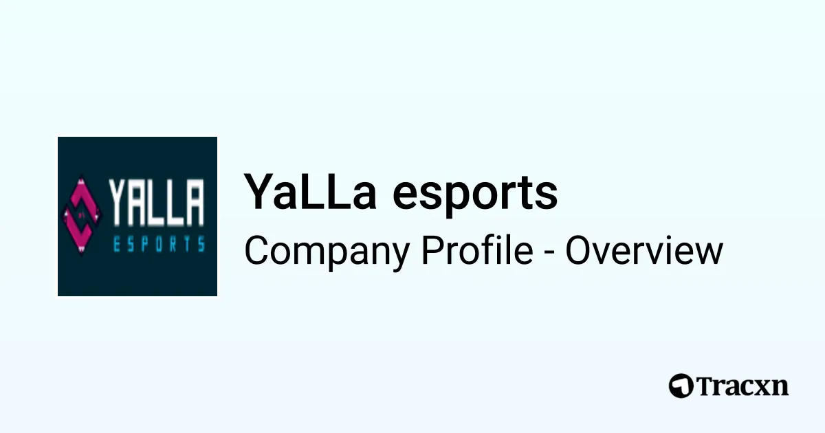 YaLLa esports - 2025 Company Profile, Team, Funding & Competitors - Tracxn