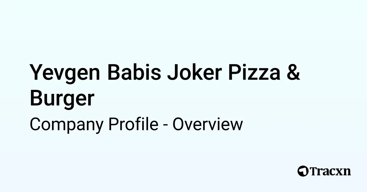 Yevgen Babis Joker Pizza & Burger - 2025 Company Profile & Competitors - Tracxn