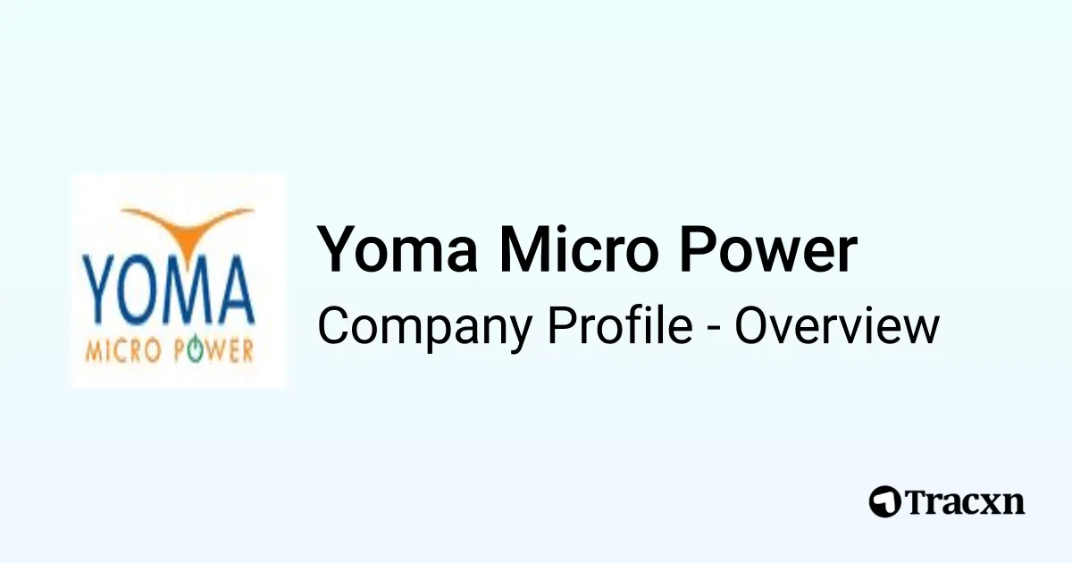 Yoma Micro Power - 2025 Company Profile, Funding & Competitors - Tracxn