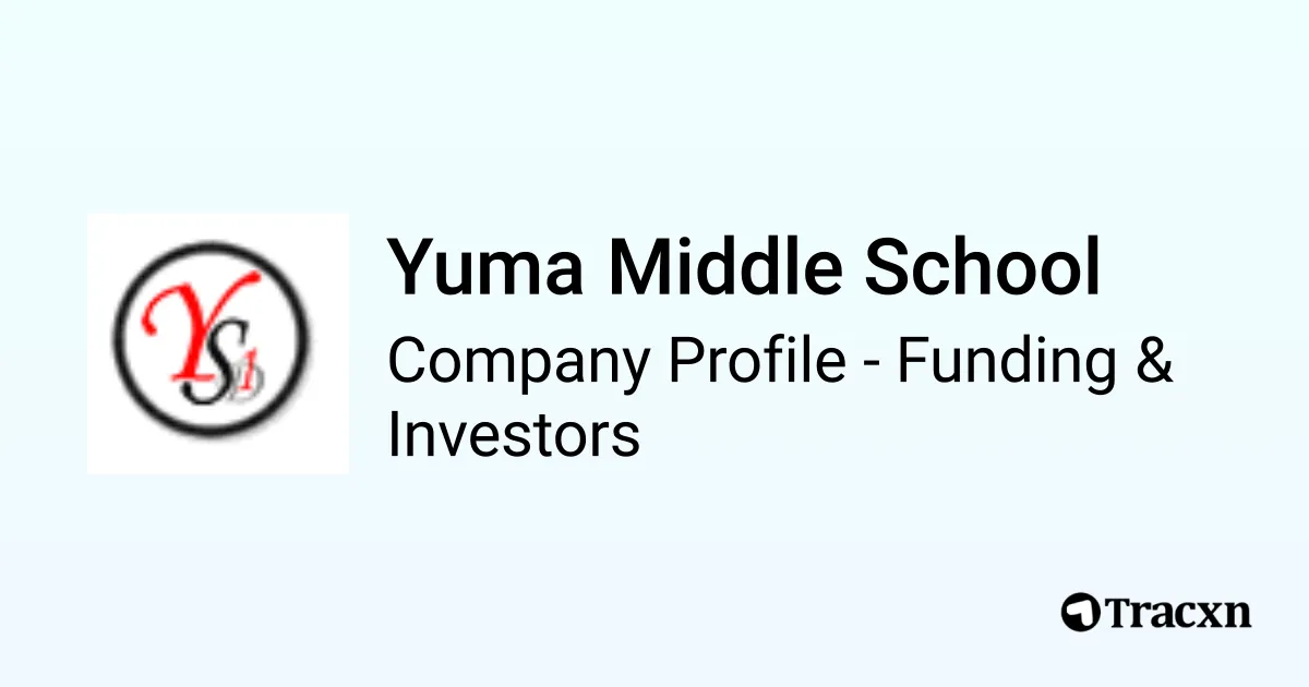 Yuma Middle School - 2025 Funding Rounds & List of Investors - Tracxn