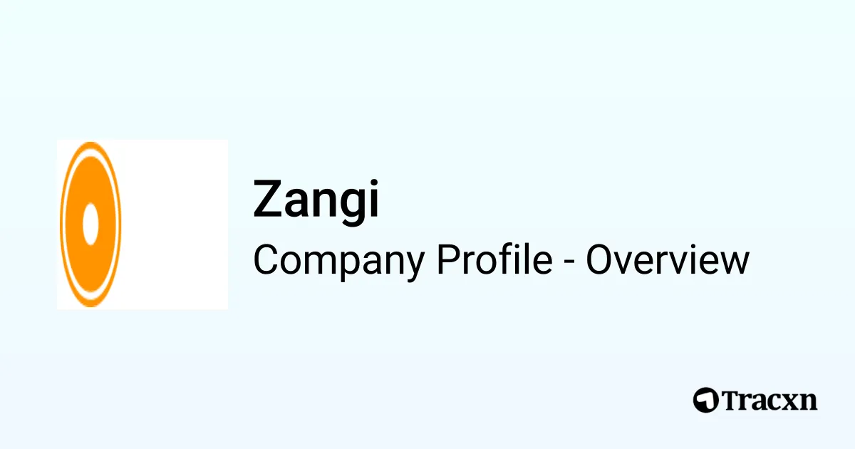 Zangi - 2025 Company Profile, Team, Funding & Competitors - Tracxn