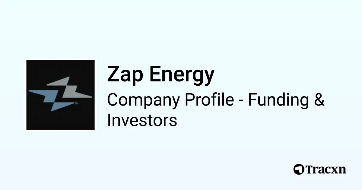 Zap Energy - 2025 Funding Rounds & List of Investors - Tracxn