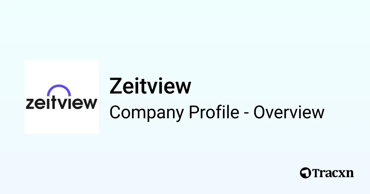 Zeitview - 2025 Company Profile, Team, Funding & Competitors - Tracxn