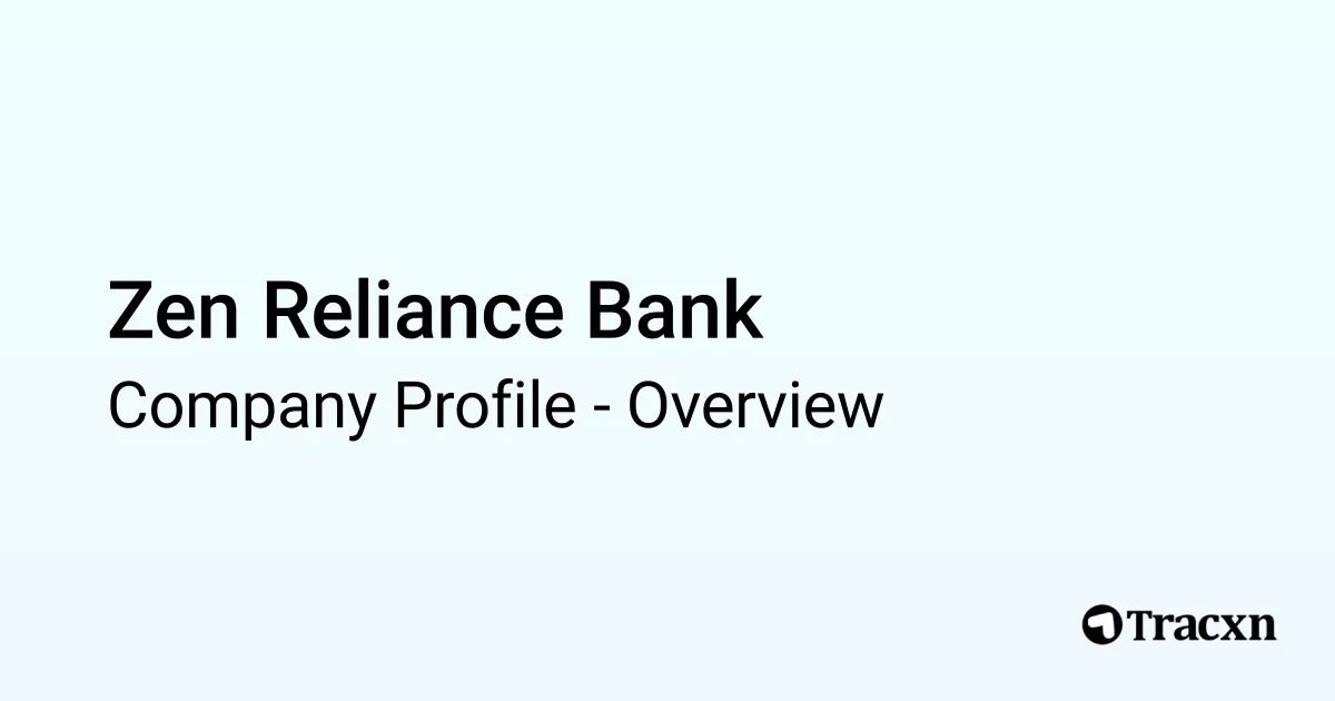 Zen Reliance Bank - 2025 Company Profile & Competitors - Tracxn