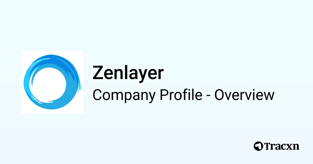 Zenlayer - 2026 Company Profile, Team, Funding & Competitors - Tracxn