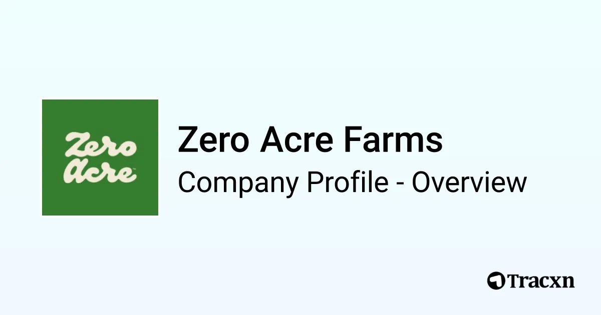 Zero Acre Farms - 2025 Company Profile, Team, Funding & Competitors ...