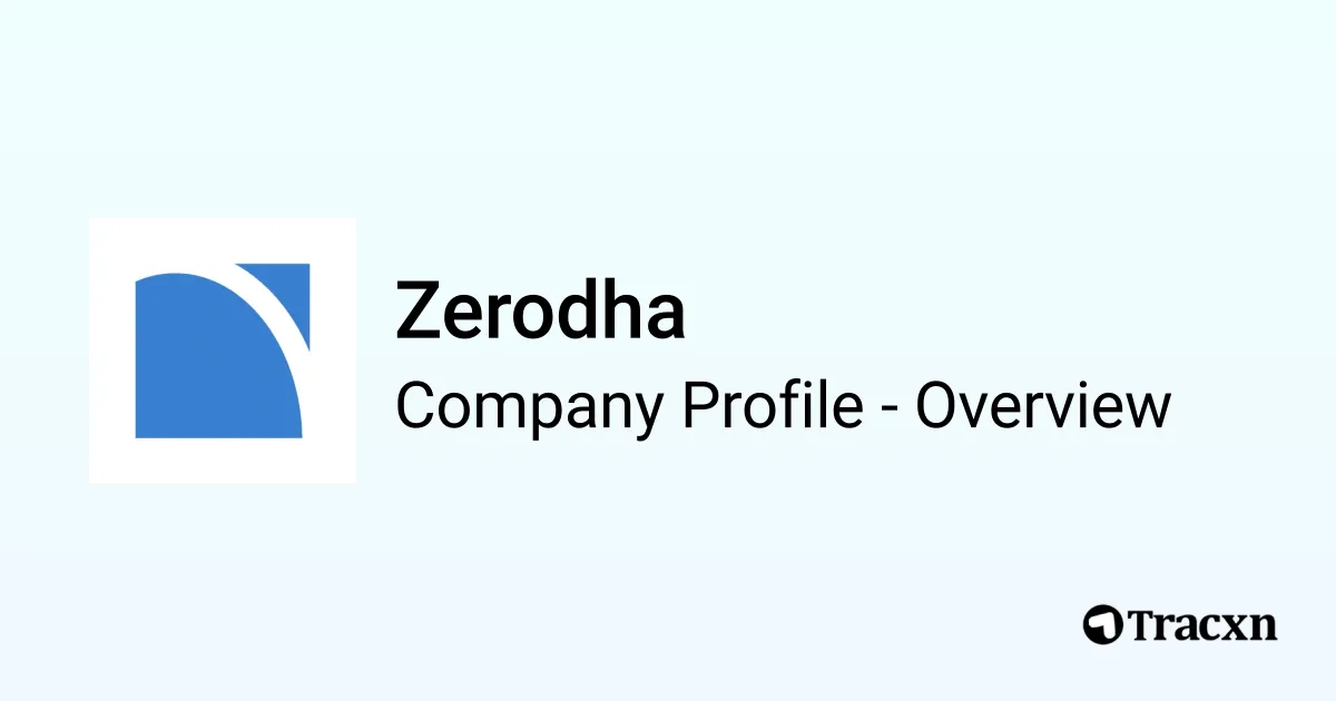 Zerodha - 2025 Company Profile, Team, Competitors & Financials - Tracxn