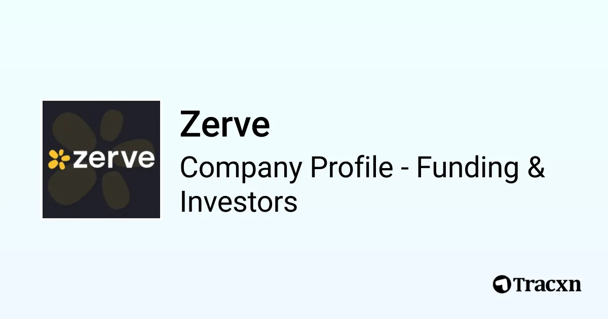 Zerve - 2025 Funding Rounds & List of Investors - Tracxn