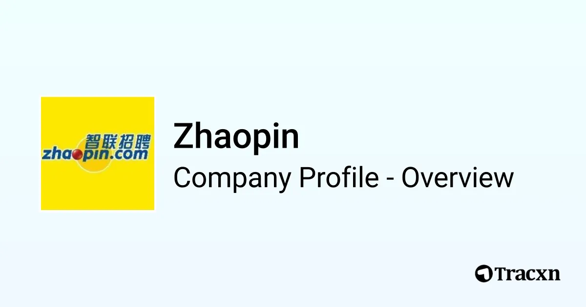 Zhaopin - 2025 Company Profile, Team, Funding & Competitors - Tracxn