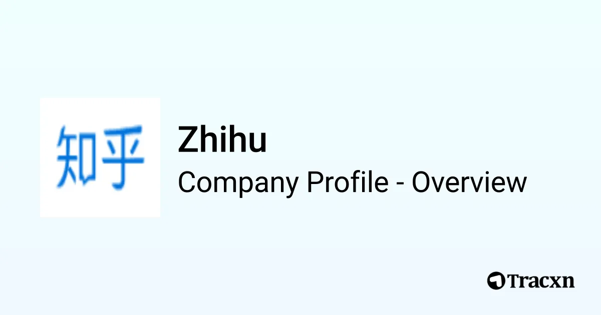 Zhihu - 2026 Company Profile, Team, Funding & Competitors - Tracxn