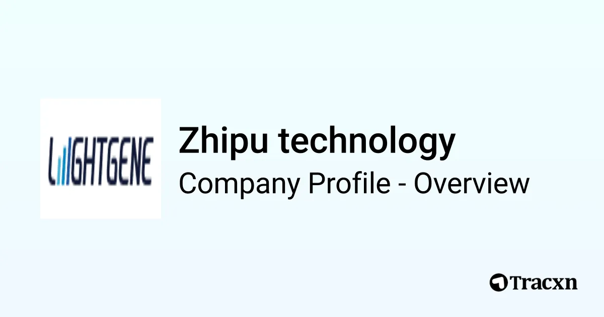 Zhipu technology - 2025 Company Profile, Funding & Competitors - Tracxn