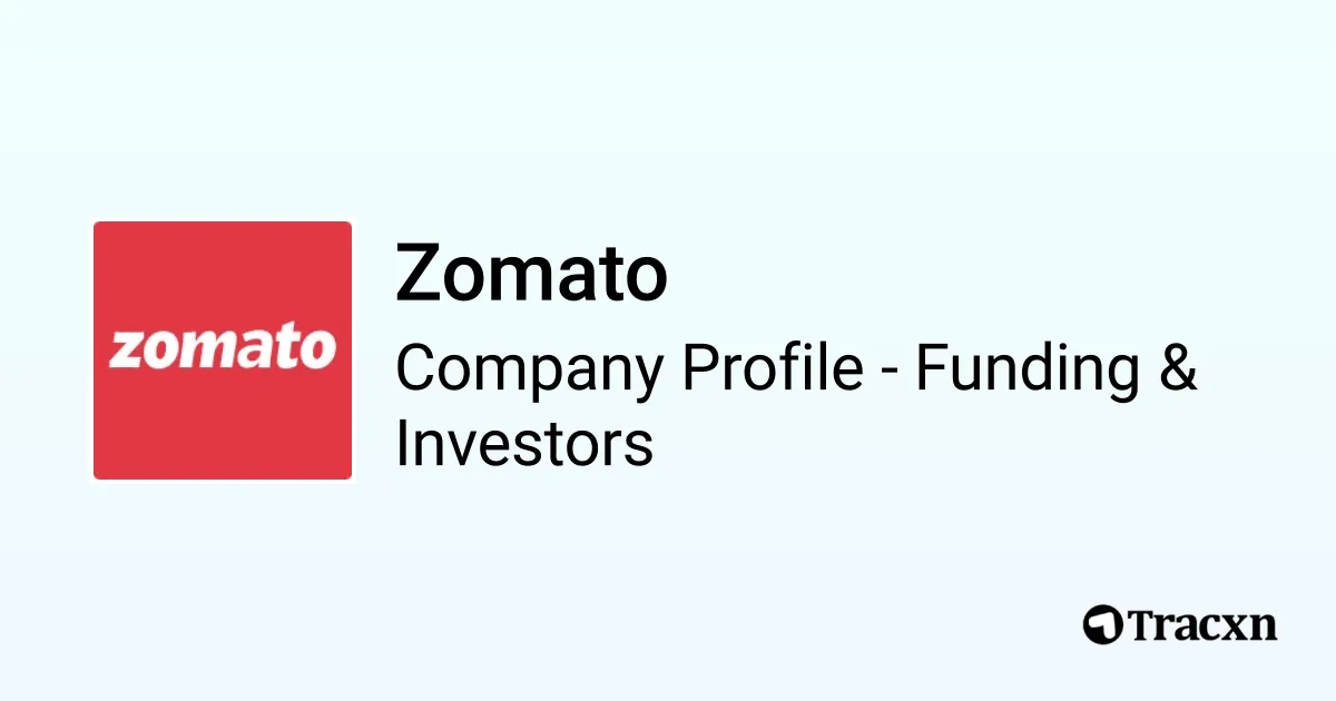 Zomato - 2026 Funding Rounds & List of Investors - Tracxn