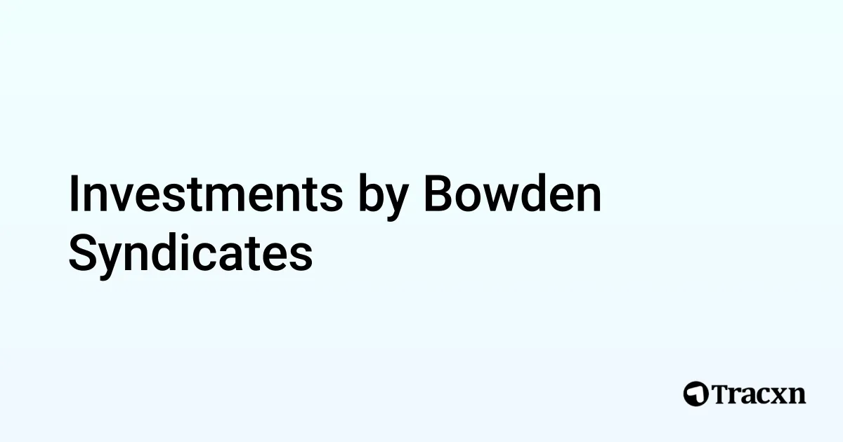 List of Investments by Bowden Syndicates (Jan, 2026) - Tracxn