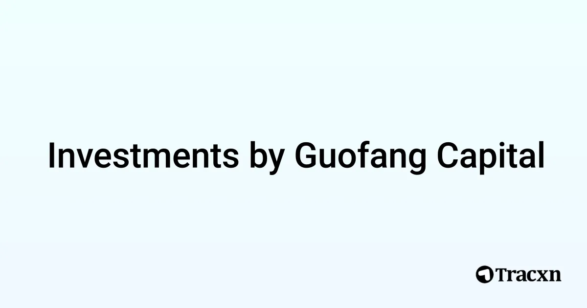 List of Investments by Guofang Capital (Oct, 2025) - Tracxn
