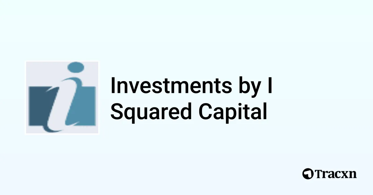 List of Investments by I Squared Capital (Oct, 2025) - Tracxn