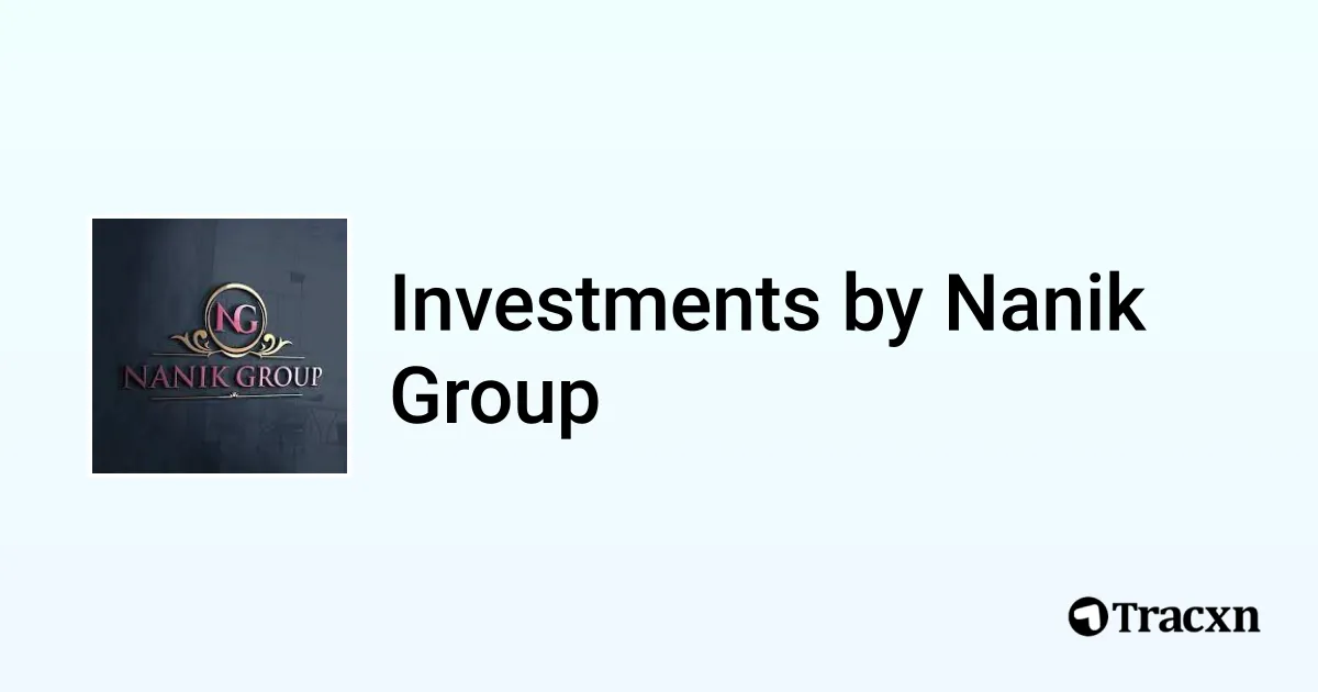 List of Investments by Nanik Group (Jul, 2025) - Tracxn