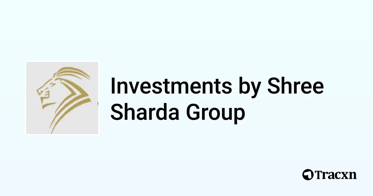 List of Investments by Shree Sharda Group (Jan, 2025) - Tracxn