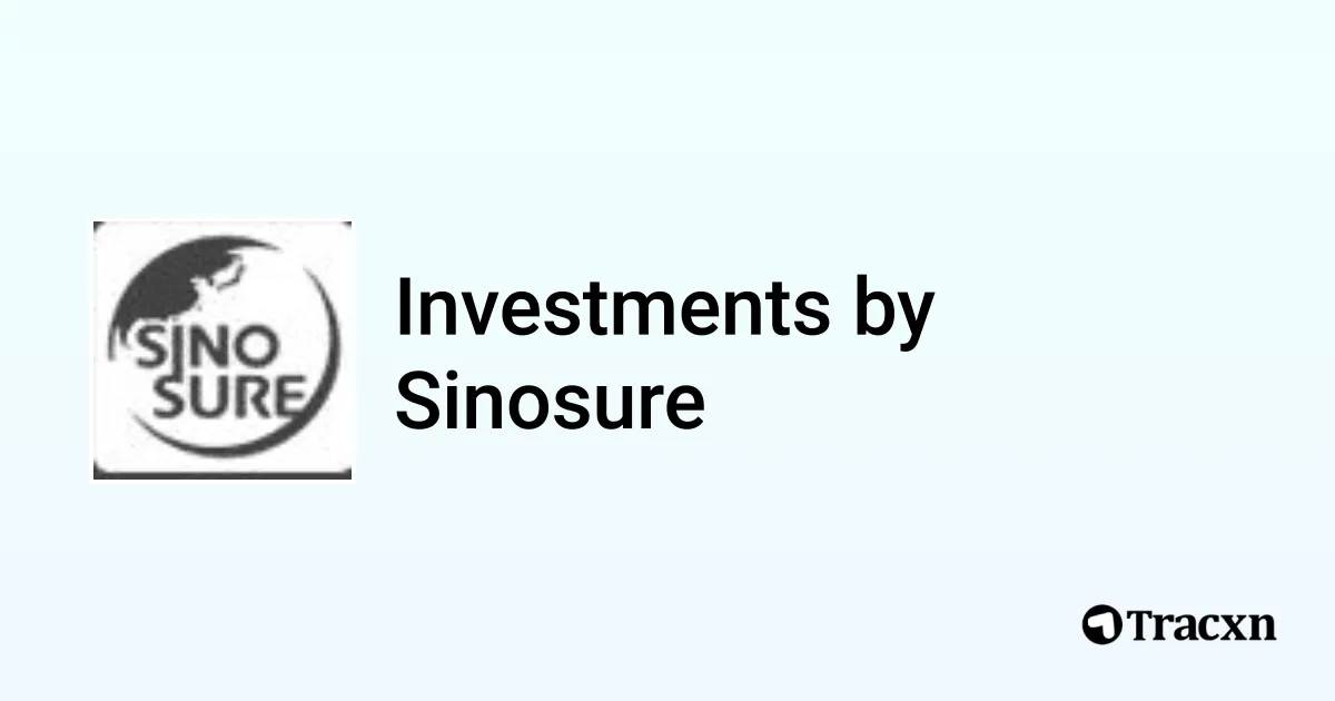 List of Investments by Sinosure (Jan, 2026) - Tracxn