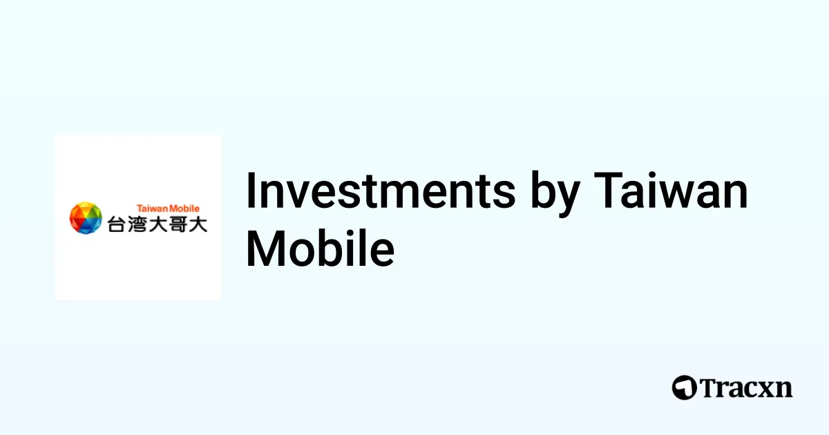 List of Investments by Taiwan Mobile (Jan, 2026) - Tracxn