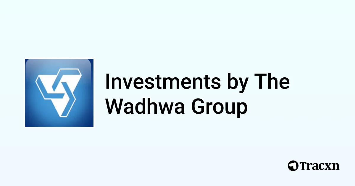 List of Investments by The Wadhwa Group (Jan, 2025) - Tracxn
