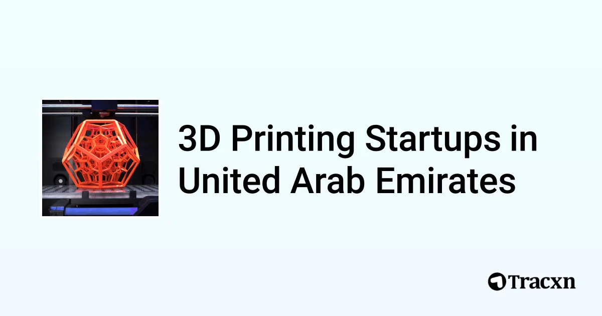 Top startups in 3D Printing in United Arab Emirates (Jan, 2026) - Tracxn