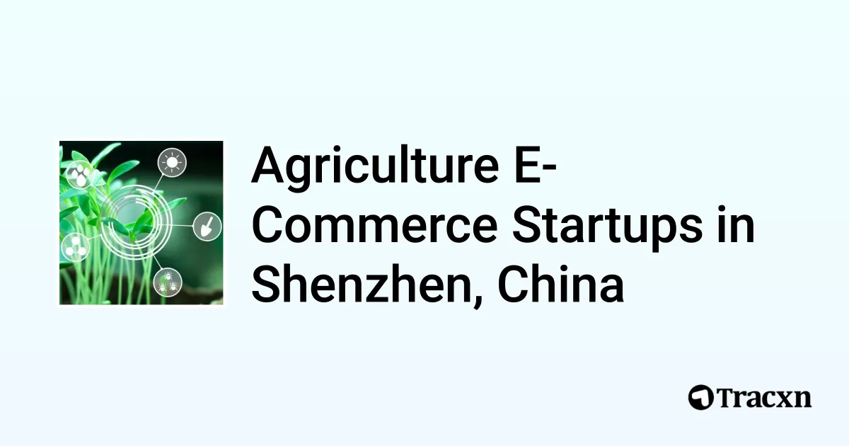 Top startups in Agriculture E-Commerce in Shenzhen, China (Jul, 2025 ...