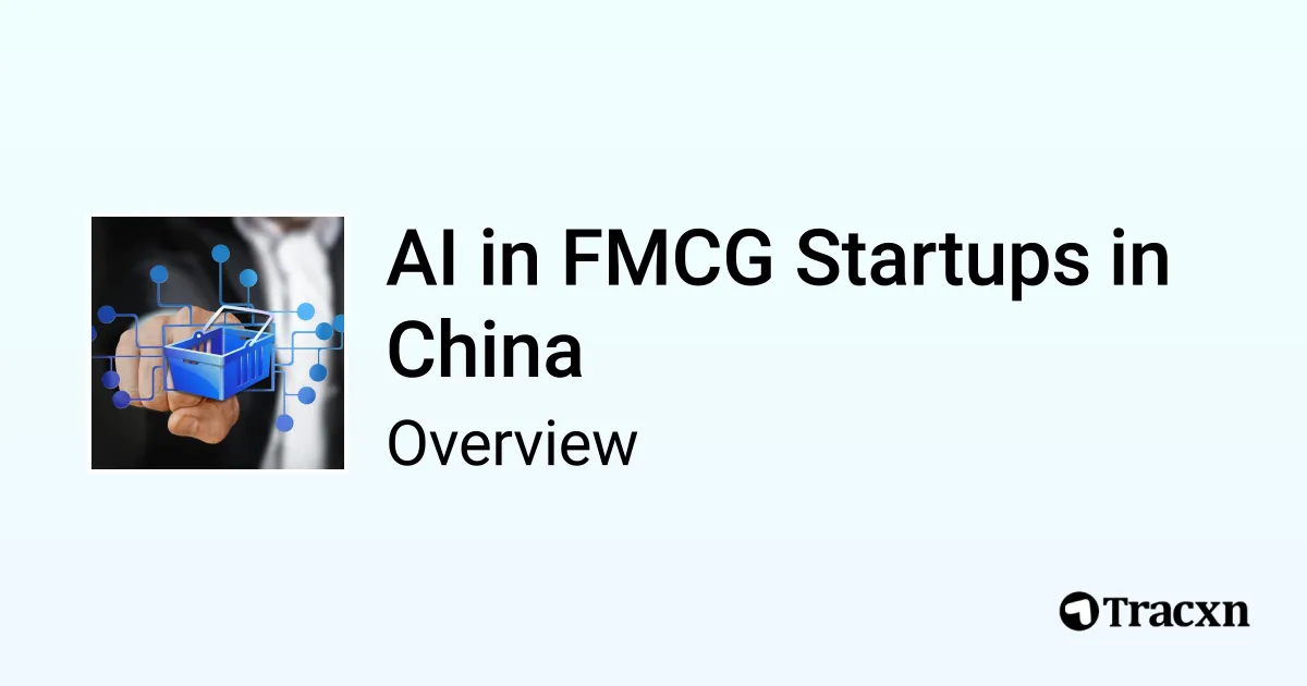 An overview of AI in FMCG startups in China - Tracxn