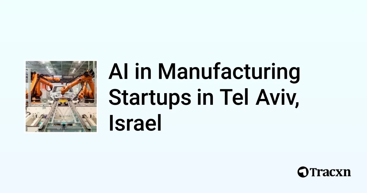 Top 10 startups in AI in Manufacturing in Tel Aviv, Israel - Tracxn