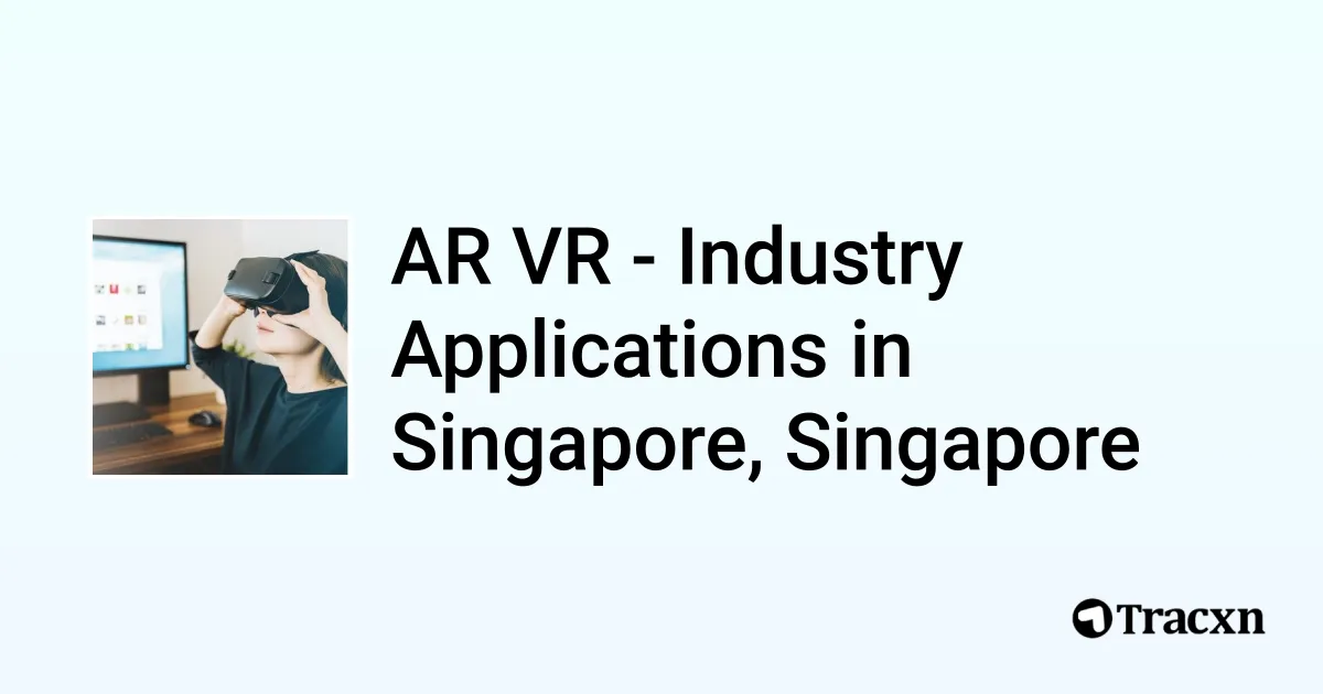 Top startups in AR VR - Industry Applications in Singapore, Singapore ...