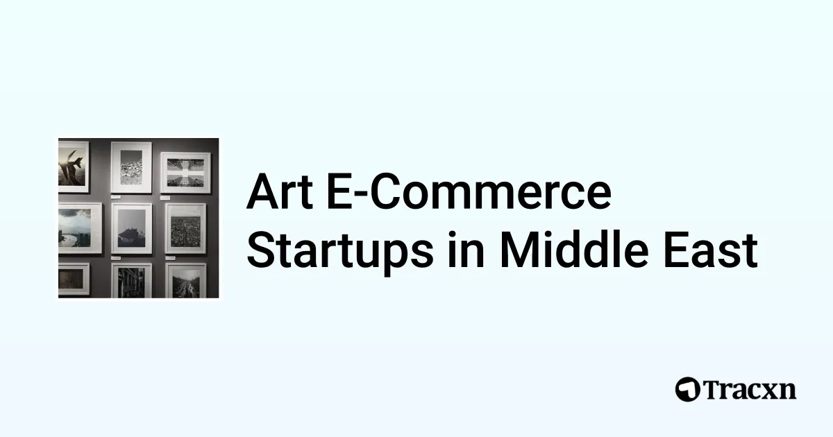 Top 10 startups in Art E-Commerce in Middle East in Oct, 2024 - Tracxn